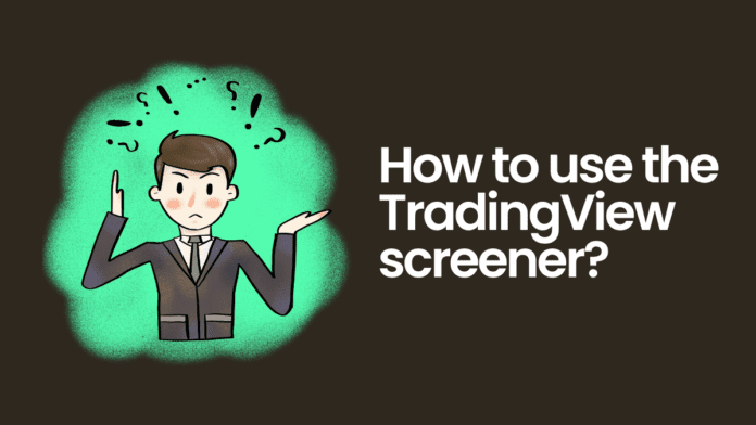 How to use the TradingView screener? | Easy 6-step guide!