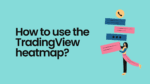 How to use the TradingView heatmap? | Easy 6-step guide | TradingView ...